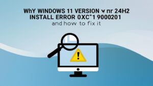 Why Windows 11 Version 24H2 Install Error 0xc1900201: Fix It